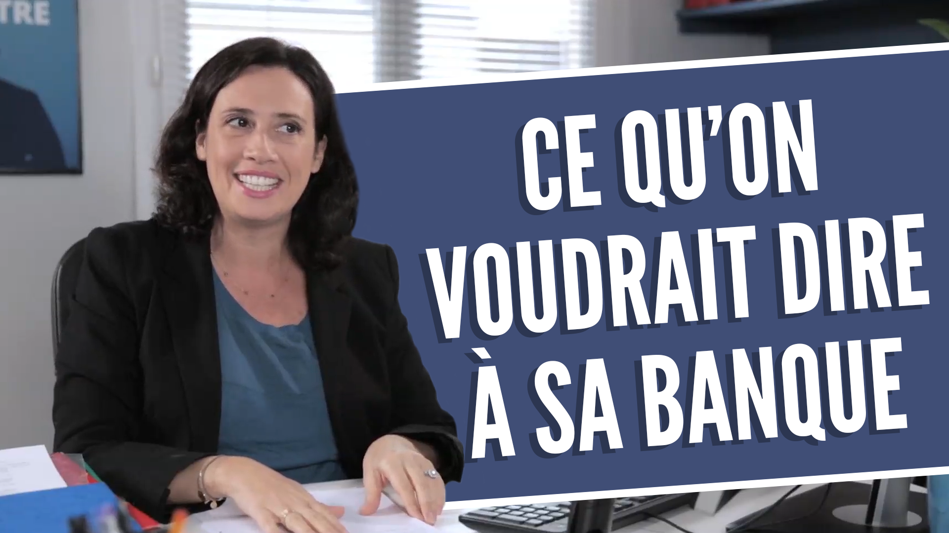 Les trucs qu’on aimerait dire à sa banque