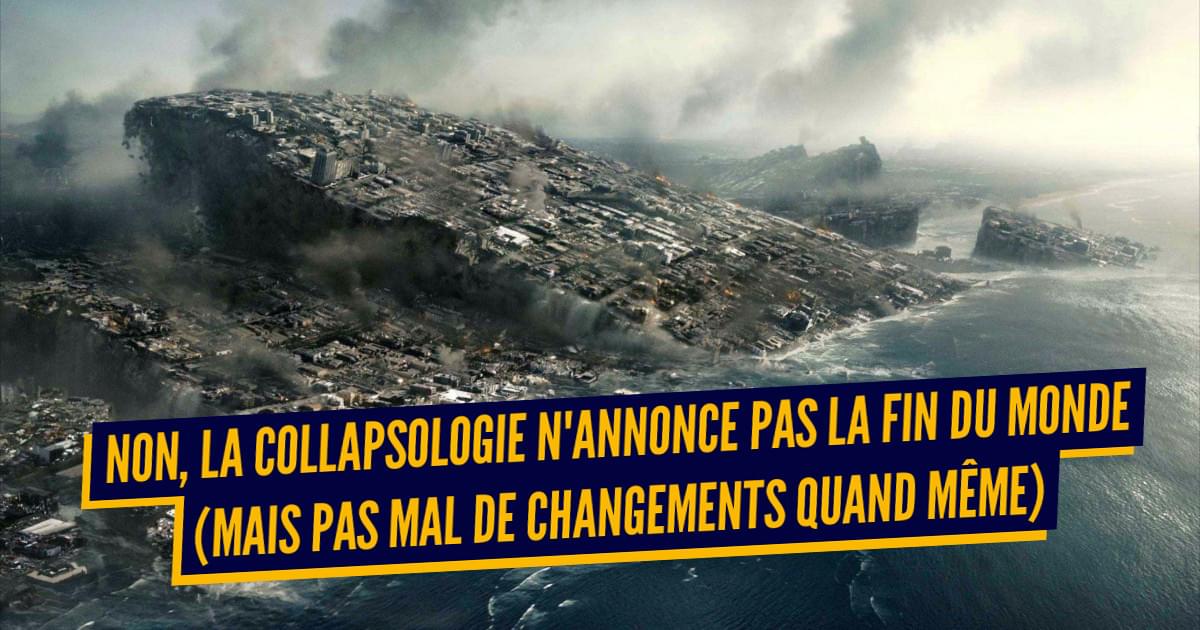 Top 9 des trucs à savoir sur la collapsologie, kikoo la fin du monde