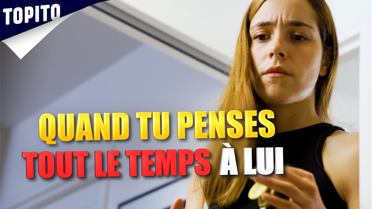 Quand tu penses tout le temps à lui